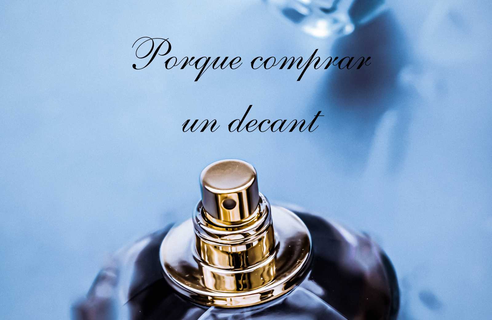 Porque comprar un decant - Decants perfume